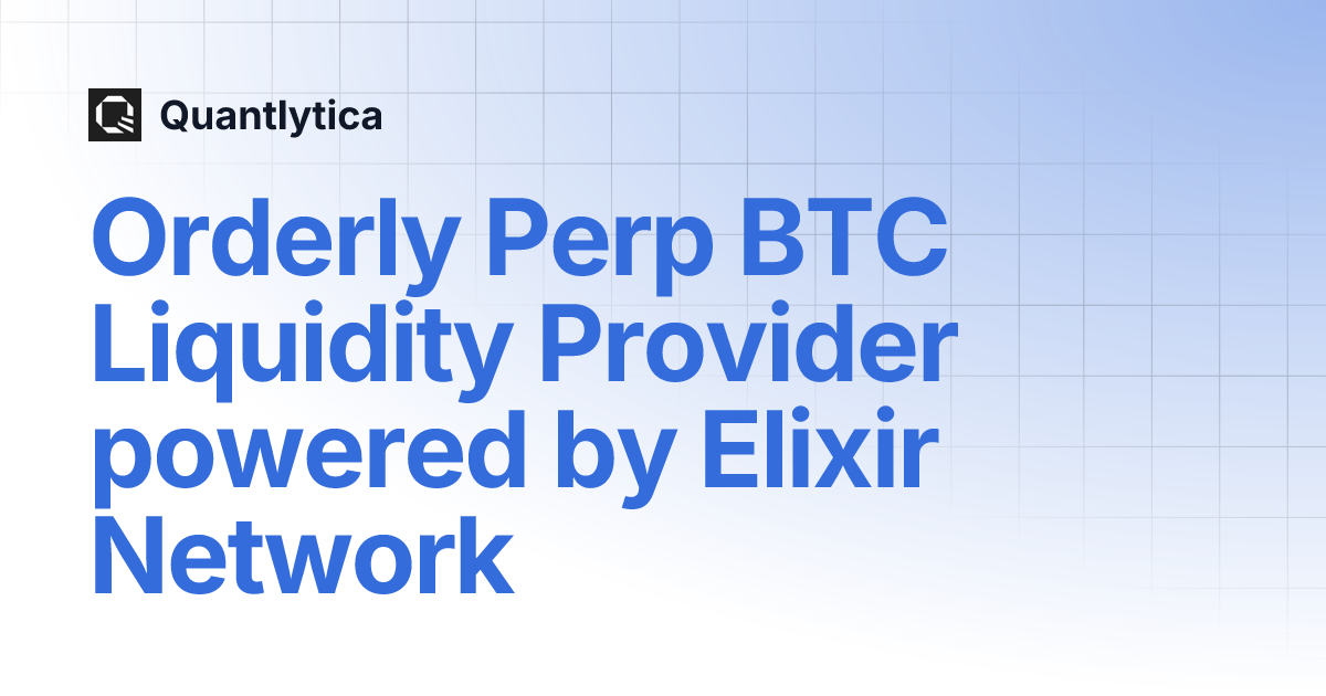 Orderly Perp BTC Liquidity Provider powered by Elixir Network | Quantlytica