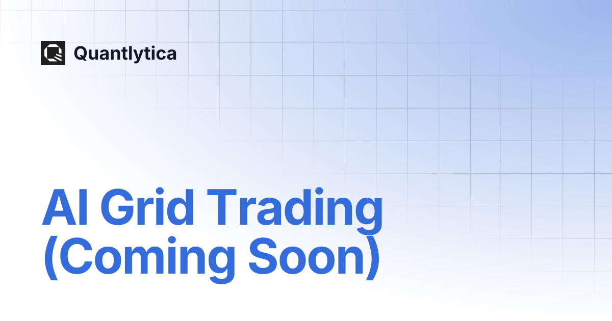 AI Grid Trading (Coming Soon) | Quantlytica